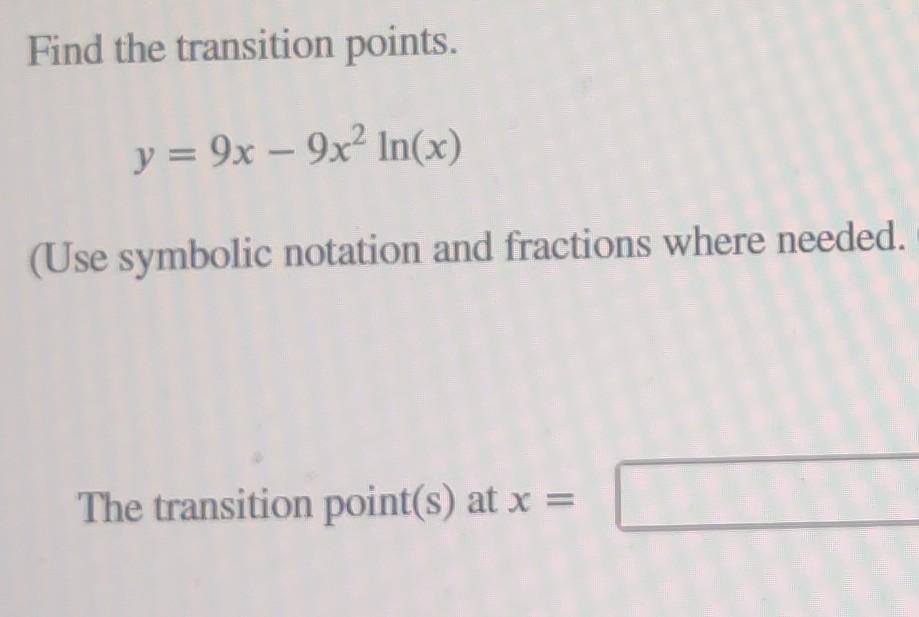 Find the transition points. y=9x−9x2ln(x) (Use | Chegg.com