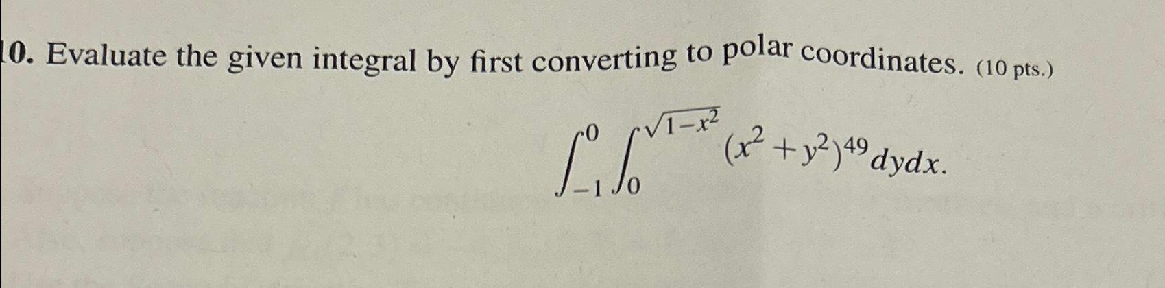 Solved Evaluate the given integral by first converting to | Chegg.com