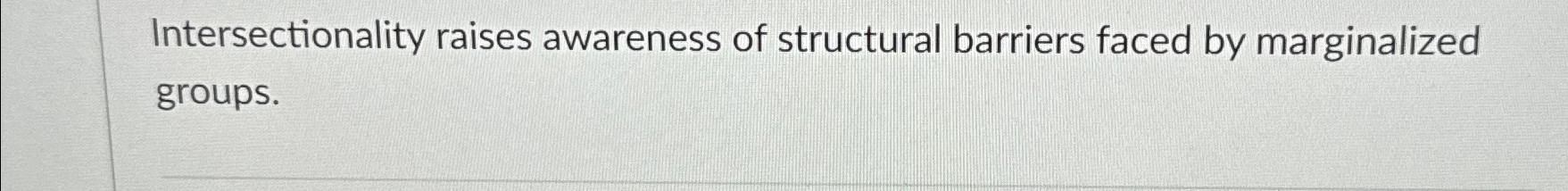 Solved Intersectionality raises awareness of structural | Chegg.com