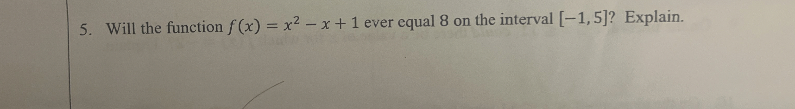 Solved Will the function f(x)=x2-x+1 ﻿ever equal 8 ﻿on the | Chegg.com