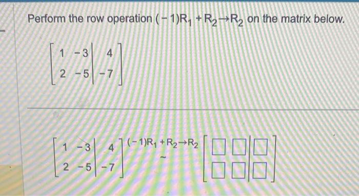 Solved Perform the row operation (−1)R1+R2→R2 on the matrix | Chegg.com