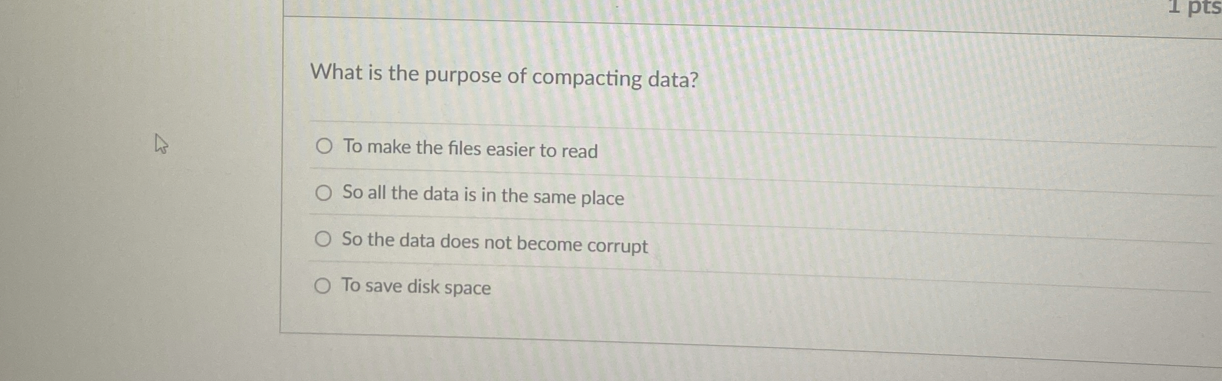 Solved What is the purpose of compacting data?To make the | Chegg.com