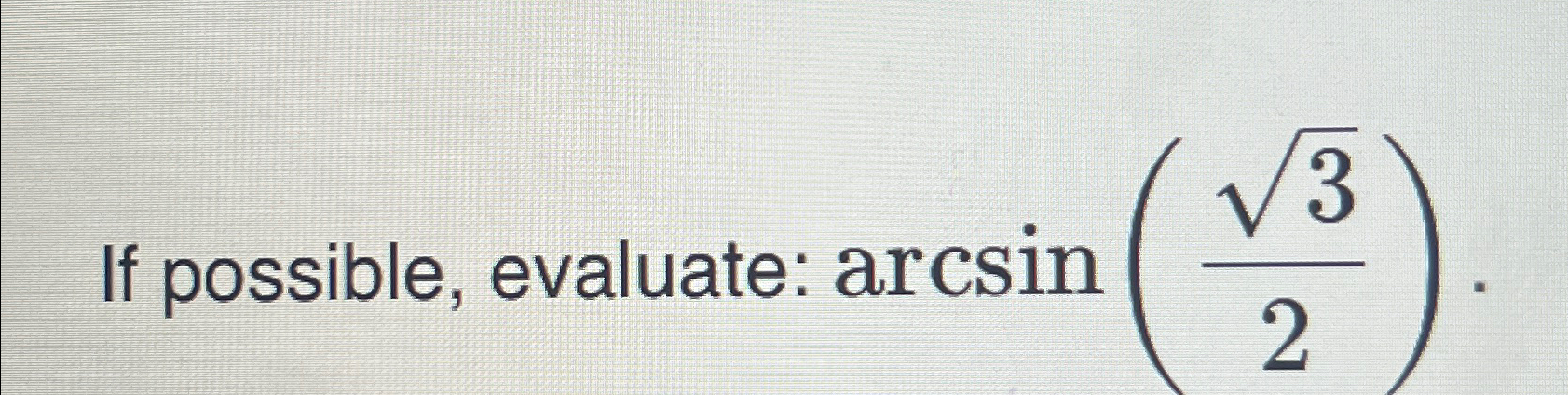 Solved If possible, evaluate: arcsin(322). | Chegg.com