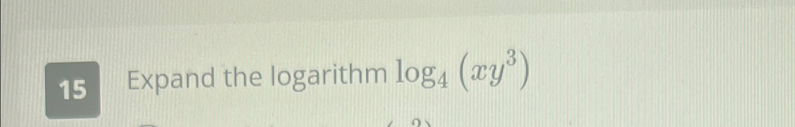 Solved Expand the logarithm log4(xy3) | Chegg.com