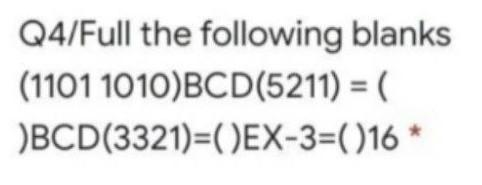 Solved Q4/Full the following blanks (1101 1010)BCD(5211) = ( | Chegg.com