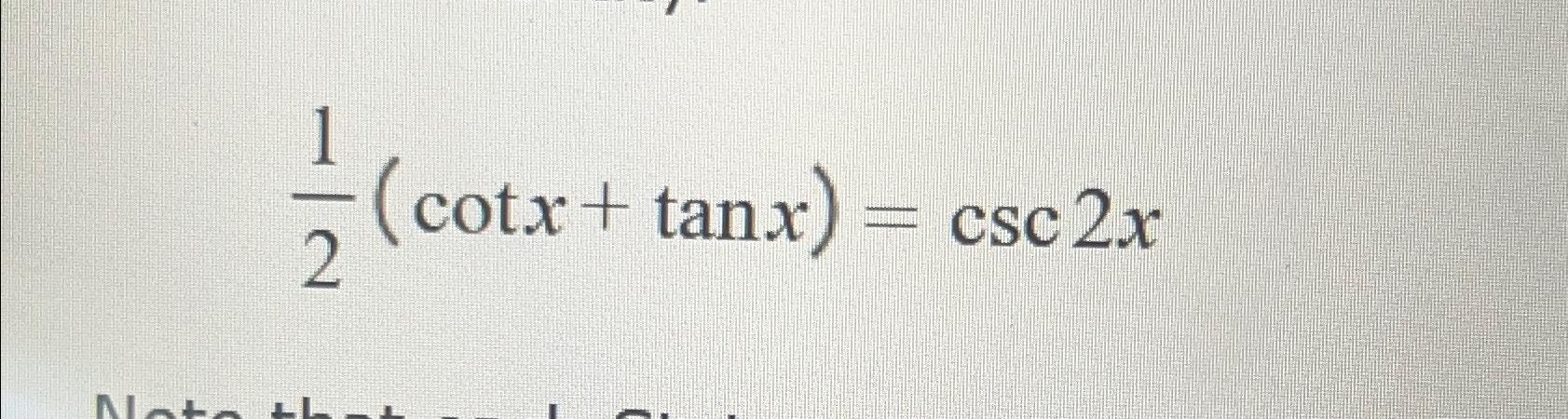 Solved 12(cotx+tanx)=csc2x | Chegg.com