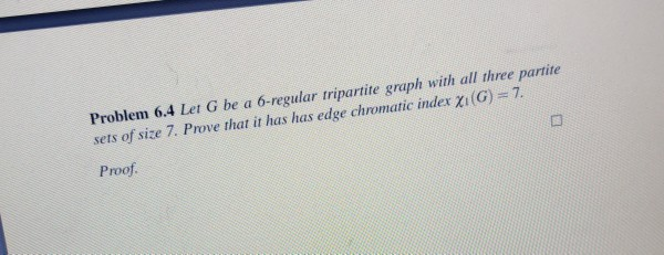 Solved Problem 6.4 Let G be a 6-regular tripartite graph | Chegg.com
