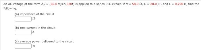 Solved An AC voltage of the form Δv=(60.0 V)sin(320t) is | Chegg.com