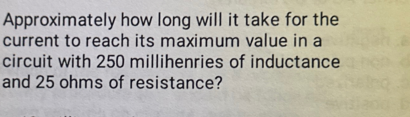 Solved Approximately how long will it take for the current | Chegg.com