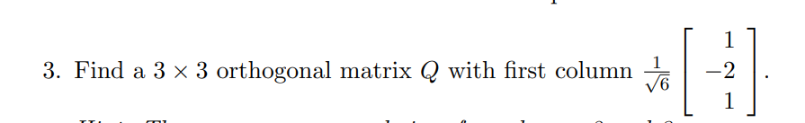 Solved Find a 3×3 ﻿orthogonal matrix Q ﻿with first column | Chegg.com