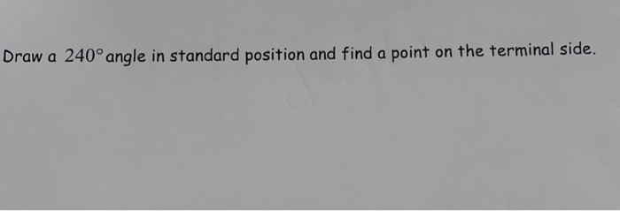 Solved Draw a 240° angle in standard position and find a | Chegg.com