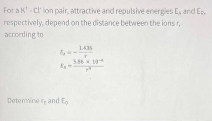 Solved For a K* - Cl'ion pair, attractive and repulsive | Chegg.com