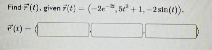 Solved Find r′(t), given r(t)= −2e−2t,5t3+1,−2sin(t) . | Chegg.com