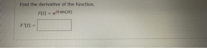 Solved Find the derivative of the function. F(t) = etsin(2t) | Chegg.com