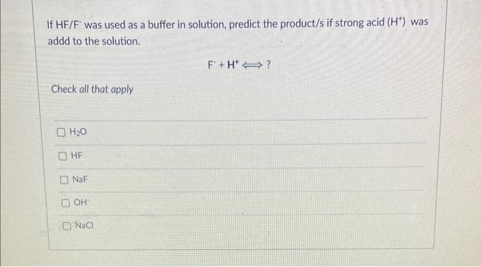 Solved If HF/F−was used as a buffer in solution, predict the | Chegg.com