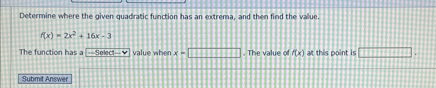 Solved Determine where the given quadratic function has an | Chegg.com
