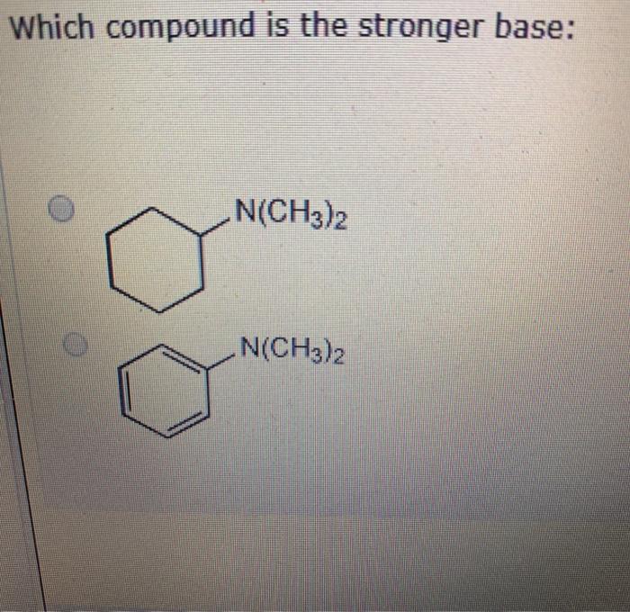 Solved Which compound is the stronger base: N(CH3)2 .N(CH3)2 | Chegg.com