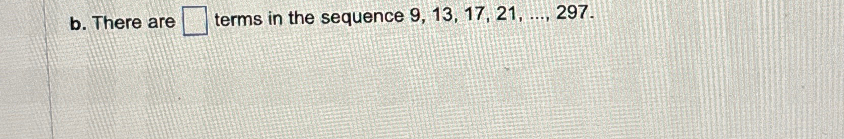 Solved b. ﻿There are terms in the sequence | Chegg.com
