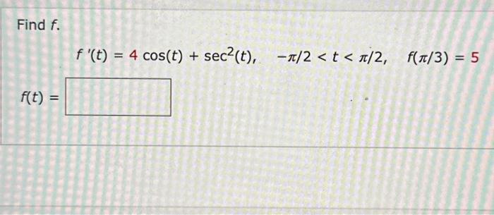 Solved Find f. f′(t)=4cos(t)+sec2(t),−π/2 | Chegg.com
