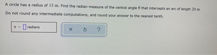 Solved A circle has a radius of 13 m. Find the radian | Chegg.com