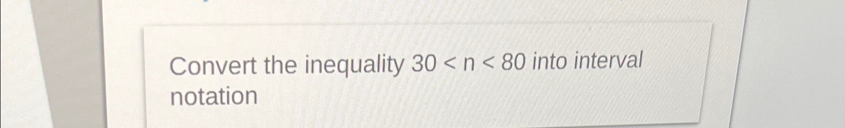 Solved Convert the inequality 30 ﻿into interval notation | Chegg.com