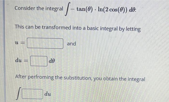 Solved Consider the integral ∫−tan(θ)⋅ln(2cos(θ))dθ : This | Chegg.com