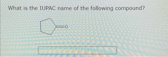 Solved What is the IUPAC name of the following | Chegg.com
