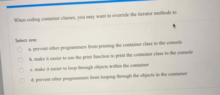 Solved When coding container classes, you may want to | Chegg.com