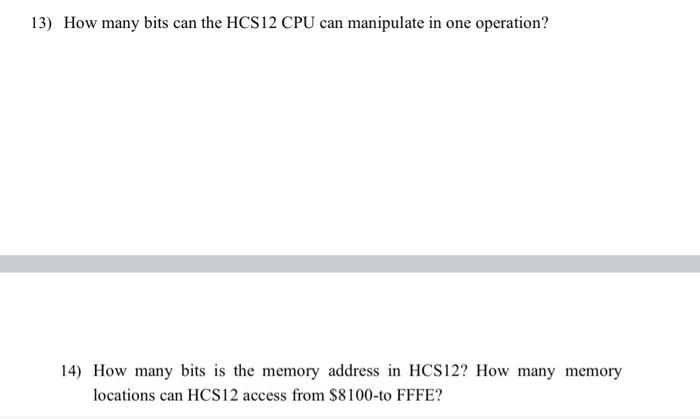 Solved 13) How many bits can the HCS12 CPU can manipulate in | Chegg.com