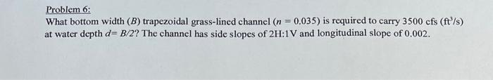 Solved Problem 6: What bottom width (B) trapezoidal | Chegg.com