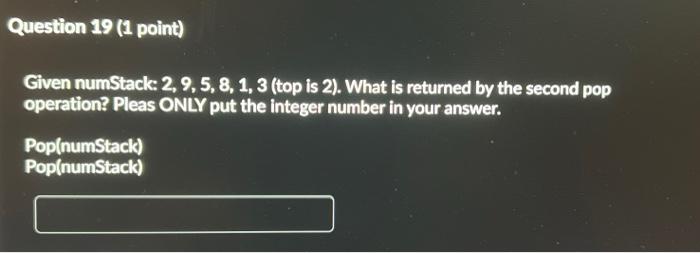 Solved Question 19 ( 1 point) Given numStack: 2, 9,5, 8, 1,3 | Chegg.com
