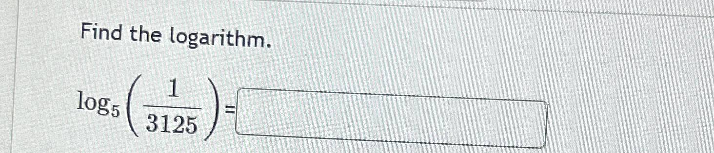 Solved Find the logarithm.log5(13125)= | Chegg.com