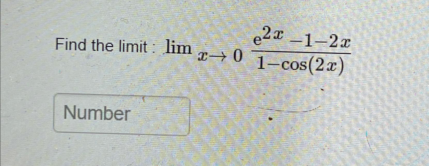 Solved Find the limit : limx→0e2x-1-2x1-cos(2x) | Chegg.com