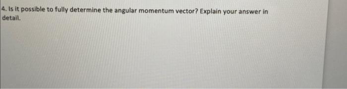 Solved 4. Is it possible to fully determine the angular | Chegg.com