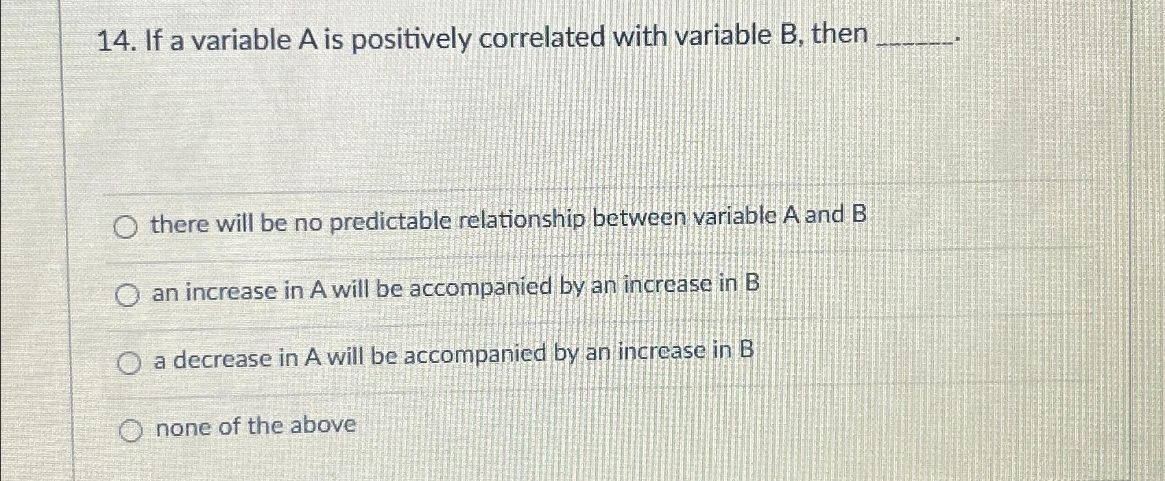 Solved If a variable A ﻿is positively correlated with | Chegg.com
