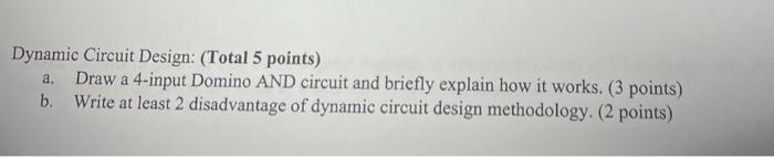 Solved Dynamic Circuit Design: (Total 5 points) a. Draw a | Chegg.com
