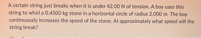 Solved A certain string just breaks when it is under 42.00 N | Chegg.com