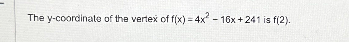 Solved The y-coordinate of the vertex of f(x)=4x2-16x+241 | Chegg.com