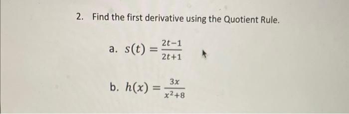 Solved 2. Find the first derivative using the Quotient Rule. | Chegg.com