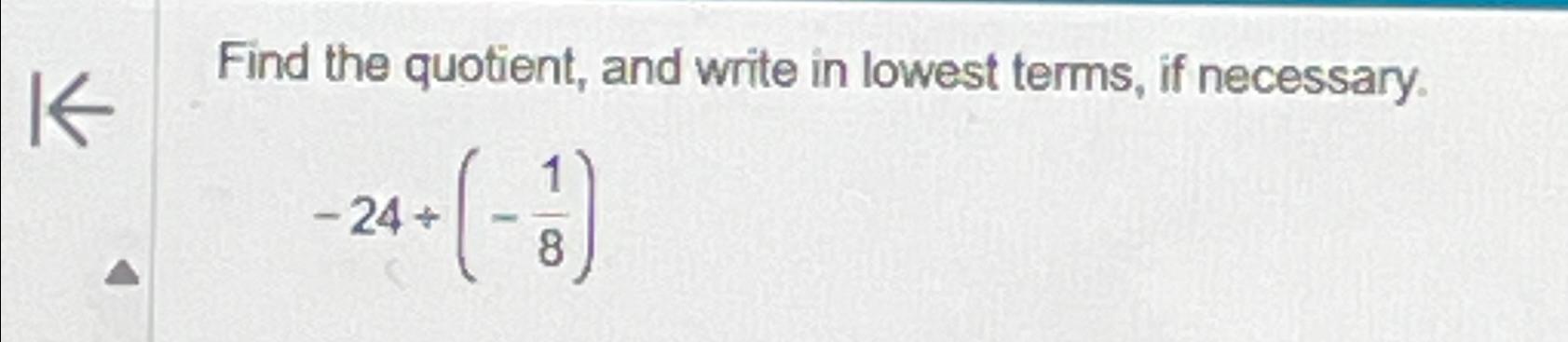 Solved Find the quotient, and write in lowest terms, if | Chegg.com