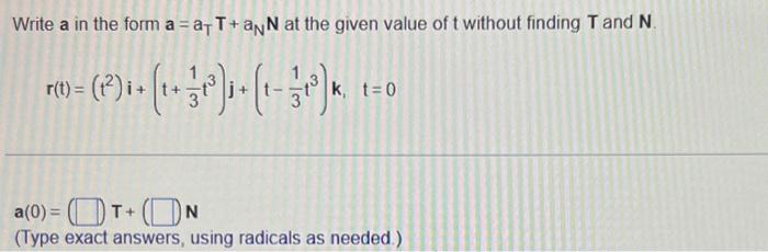 Solved Write a in the form a=aTT+aNN at the given value of t | Chegg.com