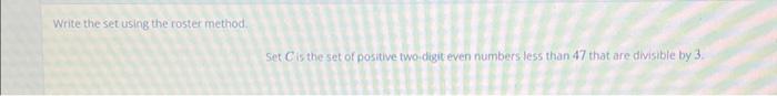 Solved Write the set using the roster method. Set C is the | Chegg.com