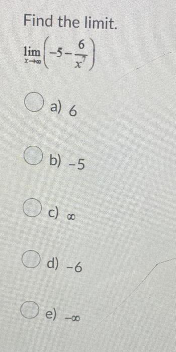 Solved Find the limit. 6 lim --- X18 a) 6 Ob) -5 O c) ∞o O | Chegg.com