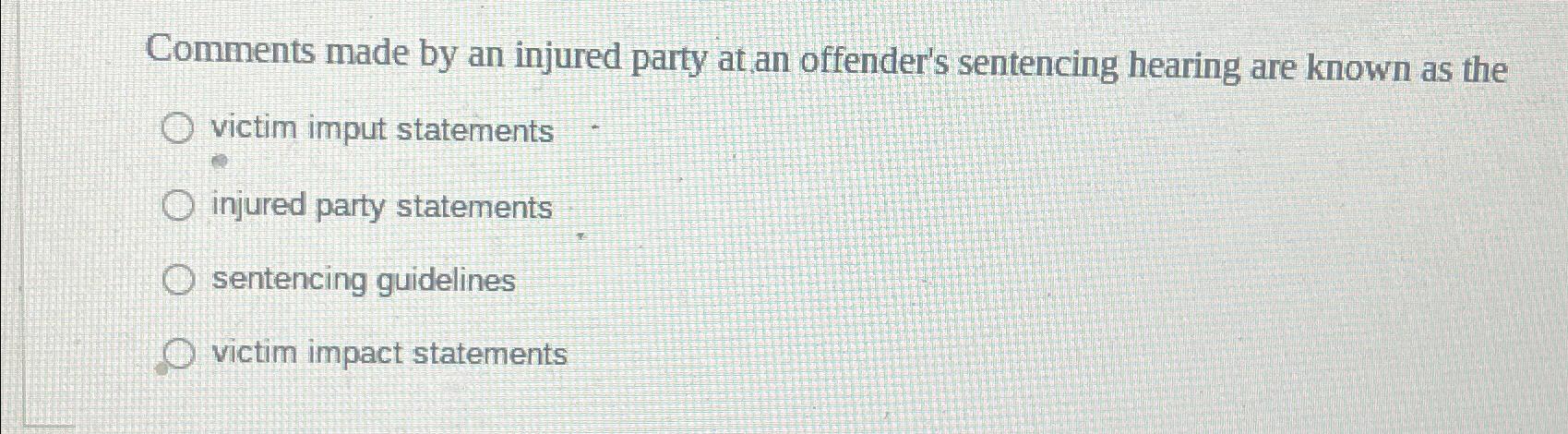 Solved Comments made by an injured party at an offender's | Chegg.com