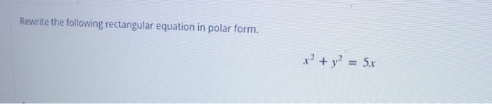 Solved Rewrite the following rectangular equation in polar | Chegg.com