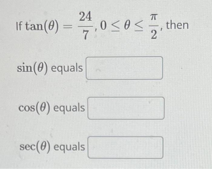 Solved If tan(θ)=724,0≤θ≤2π, then sin(θ) equals cos(θ) | Chegg.com