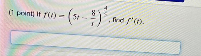 Solved f(t)=(5t−t8)54f(x)=e4x+8 | Chegg.com
