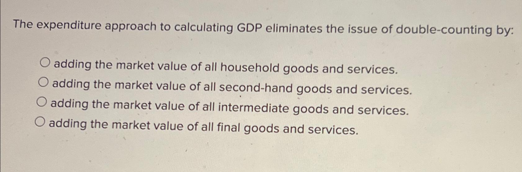 Solved The expenditure approach to calculating GDP | Chegg.com