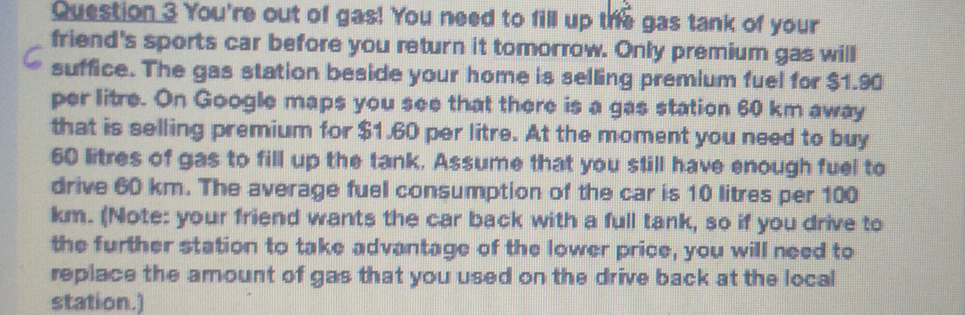 Solved Question 3 You're out of gas! You need to fill up the | Chegg.com