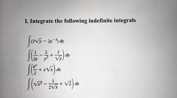 Solved I. Integrate the following indefinite integrals | Chegg.com